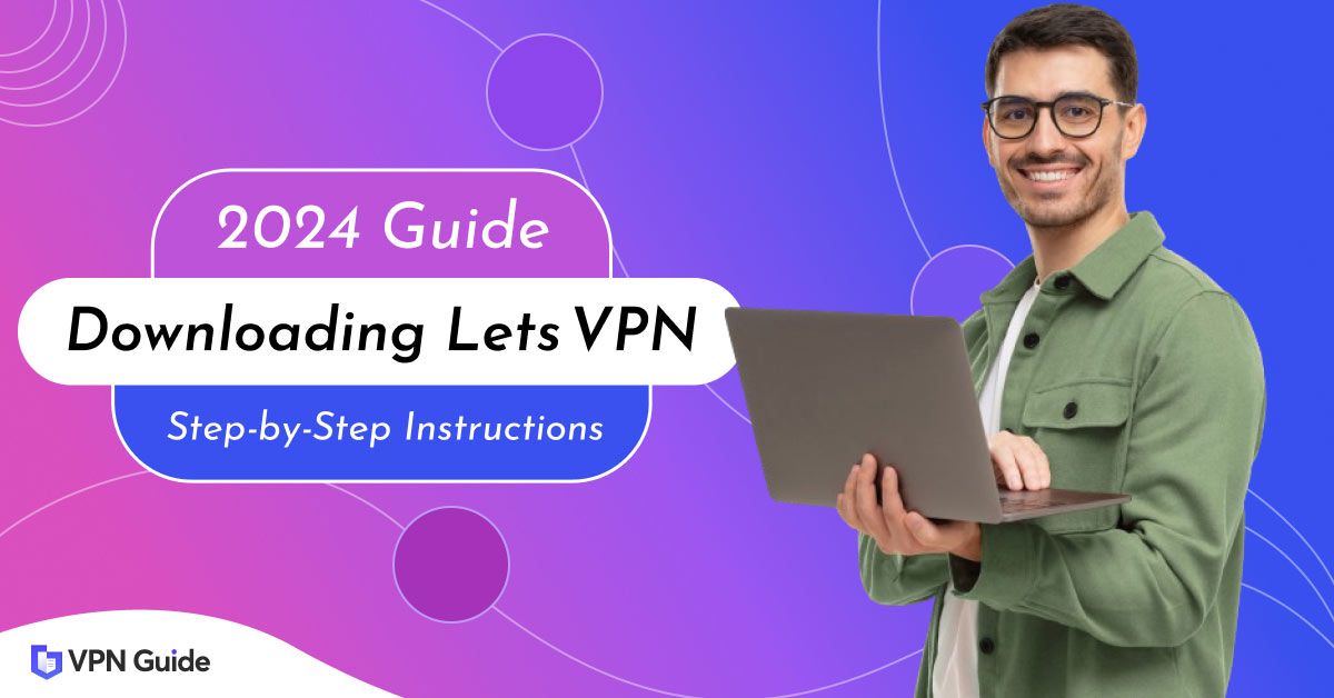 How to Download Letsvpn in 2025 (Free Trail) | VPNGuide.com